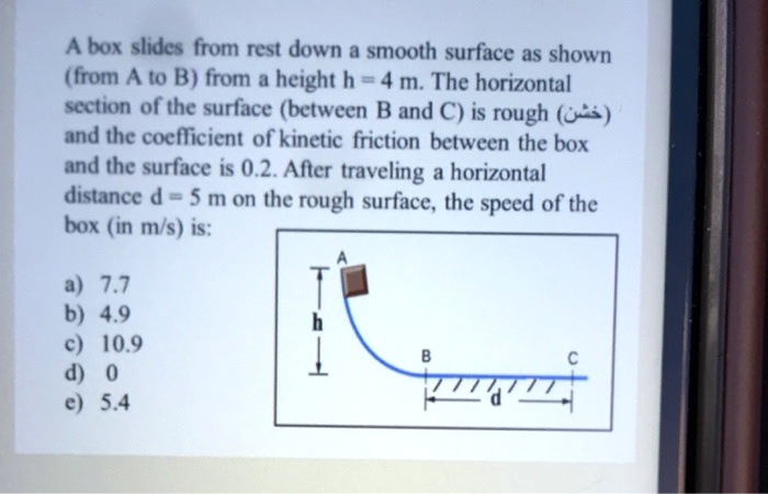 SOLVED: Abox slides from rest down a smooth surface as shown (from A to B) from height h 4 m ...