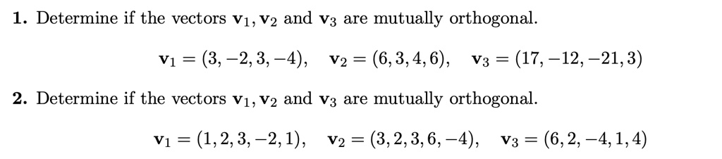 SOLVED: 1. Determine if the vectors V1; V2 and V3 are mutually orthogonal. V1 = (3,-2,3,-4), V2 ...