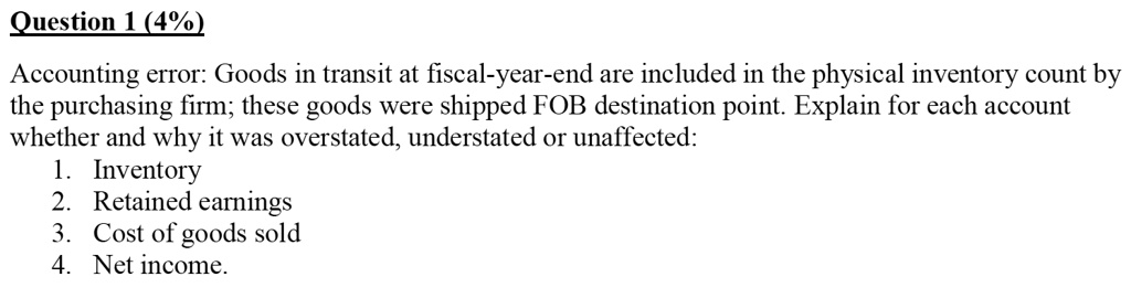 SOLVED: Question (4%): Accounting error: Goods in transit at fiscal ...