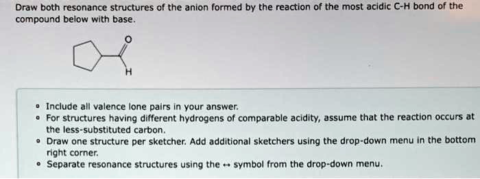 SOLVED: draw neatly Draw both resonance structures of the anion formed ... SOLVED: draw neatly Draw both resonance structures of the anion formed ...