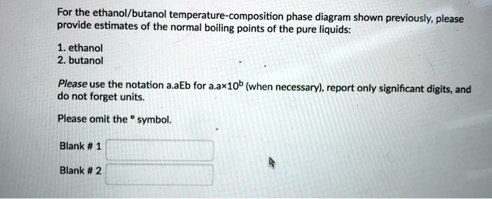 SOLVED: For the ethanol/butanol temperature-composition phase diagram ...