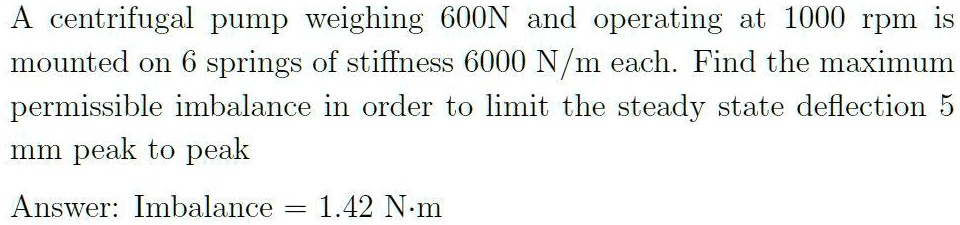 a centrifugal pump weighing 600n and operating at 1000 rpm is mounted ...