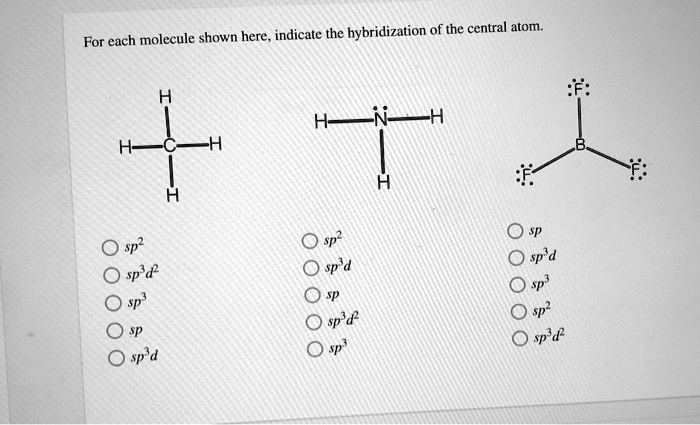 SOLVED: shown here, indicate the hybridization of the central atom: For each molecule sp"' d O s ...