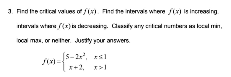 3. Find the critical values of f(x). Find the intervals where f(x) is increasing, intervals ...
