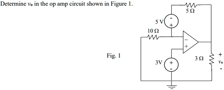 SOLVED: Determine vo in the op amp circuit shown in Figure 1. WW 5 109 WW Fig.1 30 3V Vo