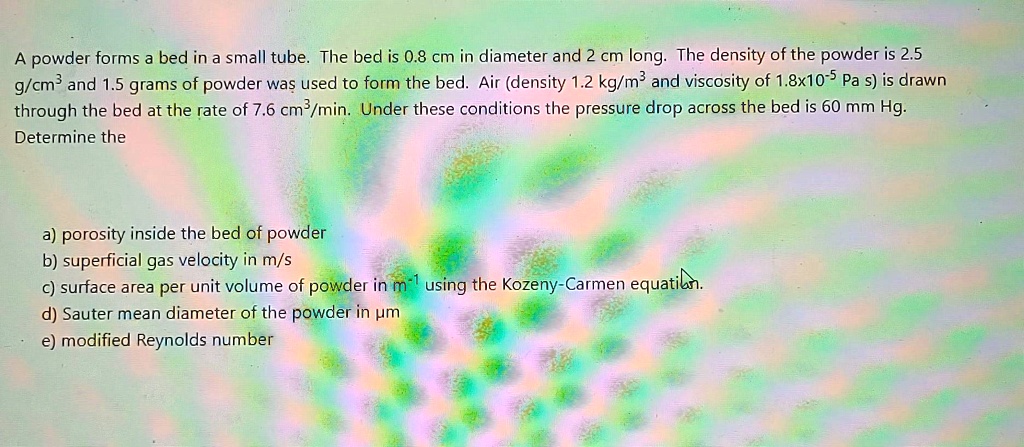 SOLVED: A powder forms a bed in a small tube. The bed is 0.8 cm in ...
