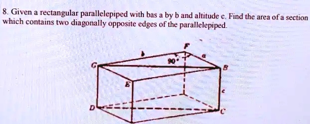SOLVED: 8 Given rectangular parallelepiped with bas by b and altitude ...