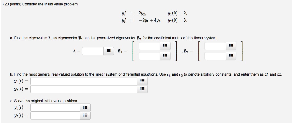 SOLVED: Consider the initial value problem y1(0) = 2, y2(0) = 3 Find the eigenvalue and ...