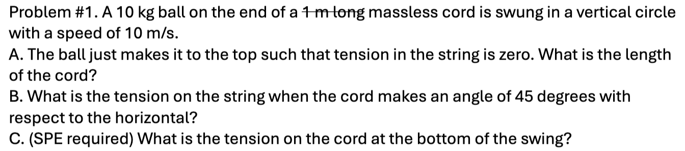 Problem #1. A 10 kg ball on the end of a 1 m long massless cord is ...