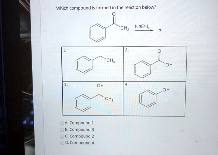 SOLVED:Which compound is formed in the reaction below? CHa NaBH; CH; OH ...