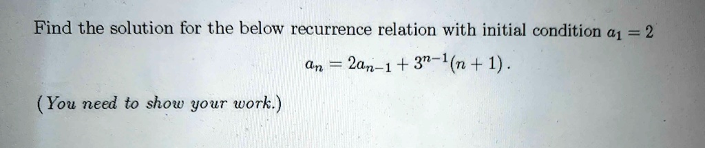SOLVED: Find the solution for the below recurrence relation with initial condition 01 = 2 an 2an ...
