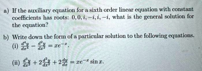 SOLVED: a) If the auxiliary equation for a sixth order linear equation ...