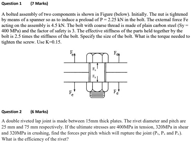 Question 1 (7 Marks) A bolted assembly of two components is...