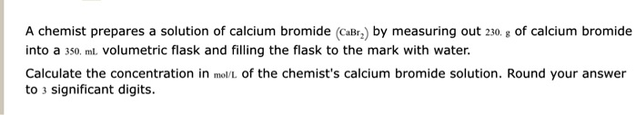 A chemist prepares solution of calcium bromide cabr by...