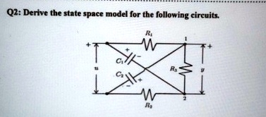 Q2: Derive the state space model for the following circuits.