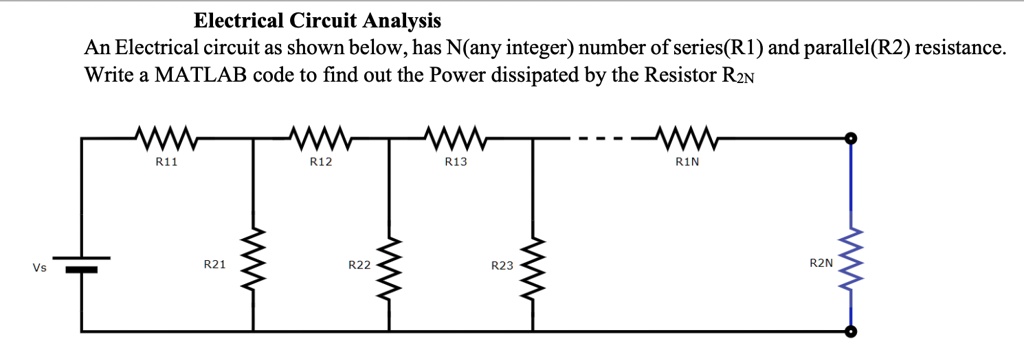SOLVED: In MATLAB Electrical Circuit Analysis An electrical circuit, as shown below, has N (any ...