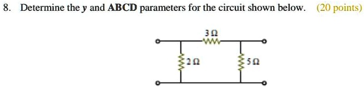 SOLVED: Determine the y and ABCD parameters for the circuit shown below. 8. Determine the y and ...