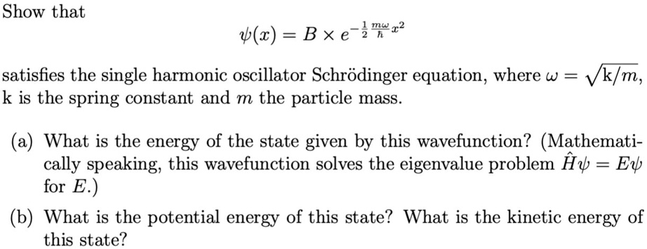 SOLVED: Show that %(2) = B x e-!"r? satisfies the single harmonic oscillator Schrodinger ...