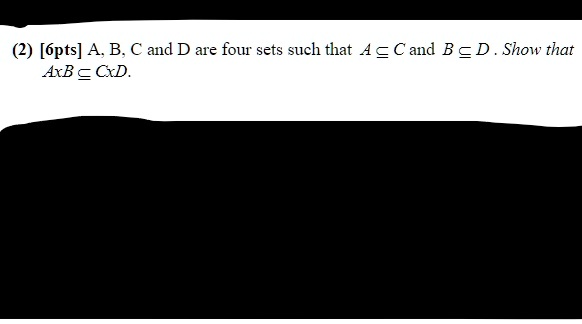 Solved [6pts] A B € And D Are Four Sets Such That A C And B Sd