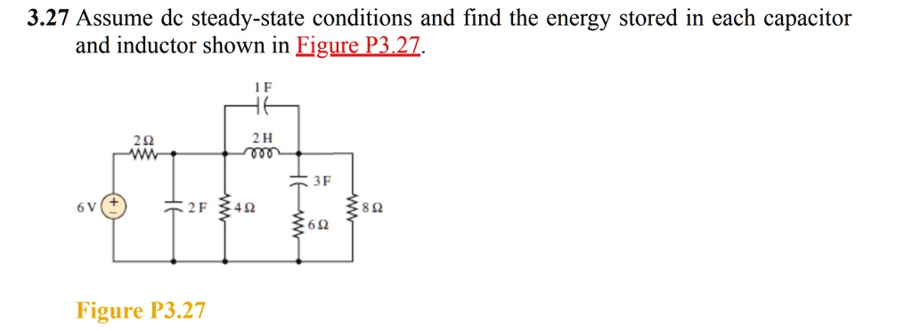 3.27 Assume dc steady-state conditions and find the energy stored in ... 3.27 Assume dc steady-state conditions and find the energy stored in ...