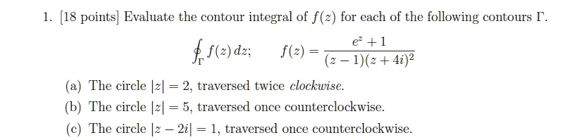 1 18 points evaluate the contour integral of f for each of the following contours t 11 fod f2 2 ...
