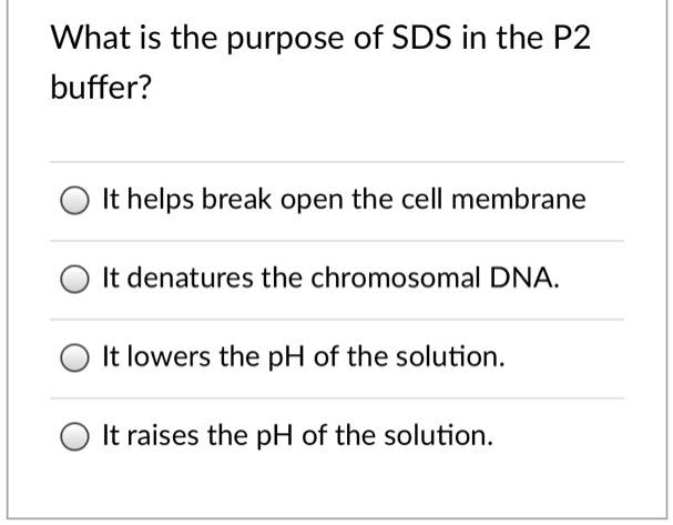 SOLVED: What is the purpose of SDS in the P2 buffer? It helps break ...
