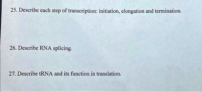 SOLVED: 25. Describe each step of transcription: initiation, elongation ...