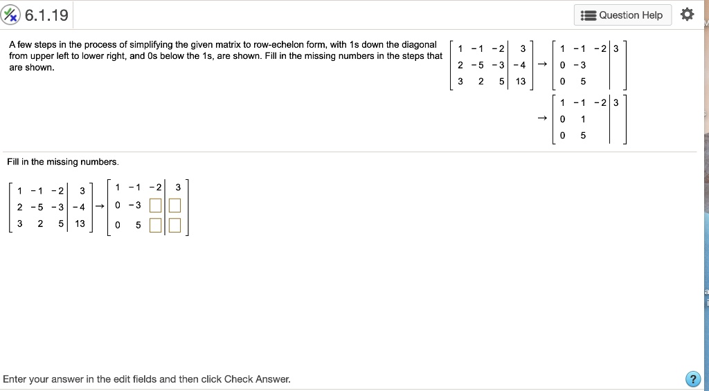 [GET ANSWER] 6119 question help a few steps in the process of simplifying the given matrix to ...