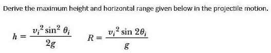 SOLVED: Derive the maximum height and horizontal range given below in the projectile motion v;2 ...