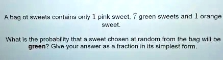 a bag of sweets contains only pink sweet green sweets and orange sweet ...