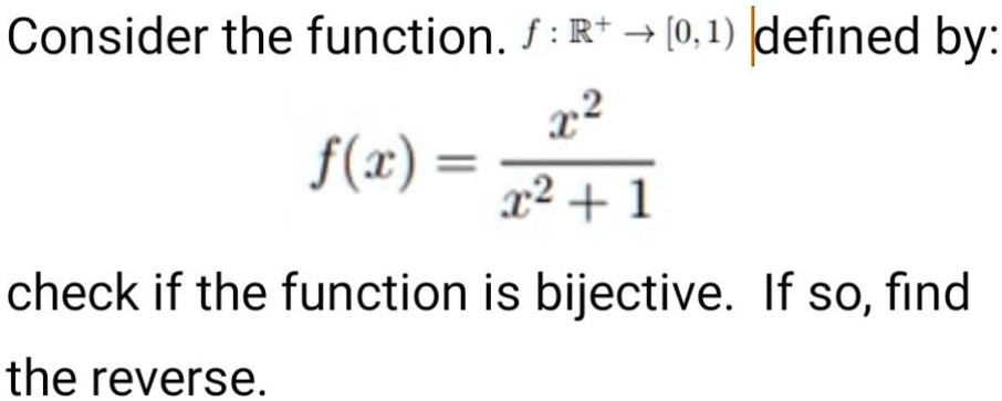 SOLVED: Consider the function_ f : Rt _ [0.1) Idefined by: 22 f(z) 2 +1 ...