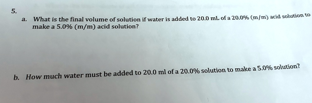 SOLVED: a. What is the final volume of solution if water is added to 20.0mL of a 20.0%((m)/(m ...