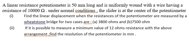 SOLVED: A linear resistance potentiometer is 50 mm long and is ...