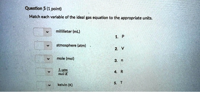 SOLVED: Question 5 (1 point) Match each variable of the ideal gas ... SOLVED: Question 5 (1 point) Match each variable of the ideal gas ...