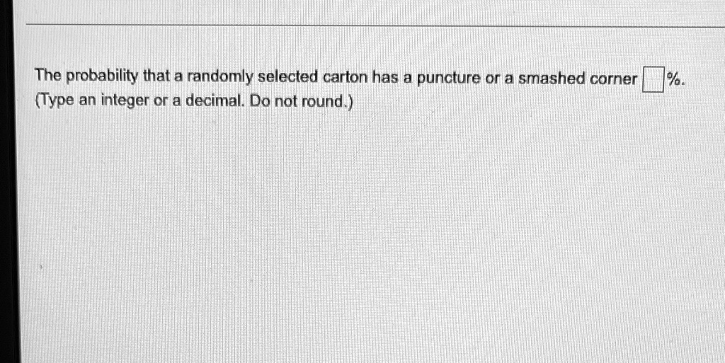 'Of the cartons produced by a company, 8% have a puncture, 10% have a ...