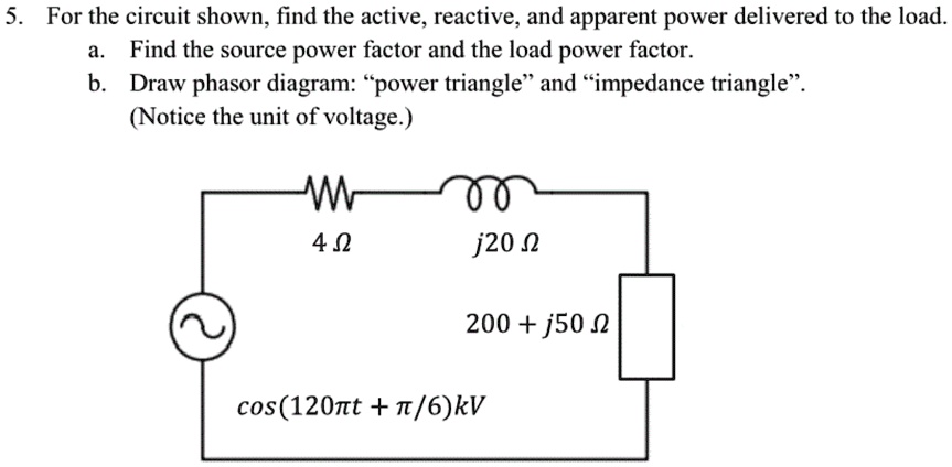 5. For the circuit shown, find the active, reactive, and apparent power ...
