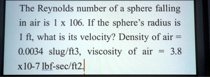 The Reynolds number of a sphere falling in air is 1 × 10^6. If the ...