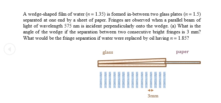 wedge shaped film of water n 135 is formed in between two glass plates ...