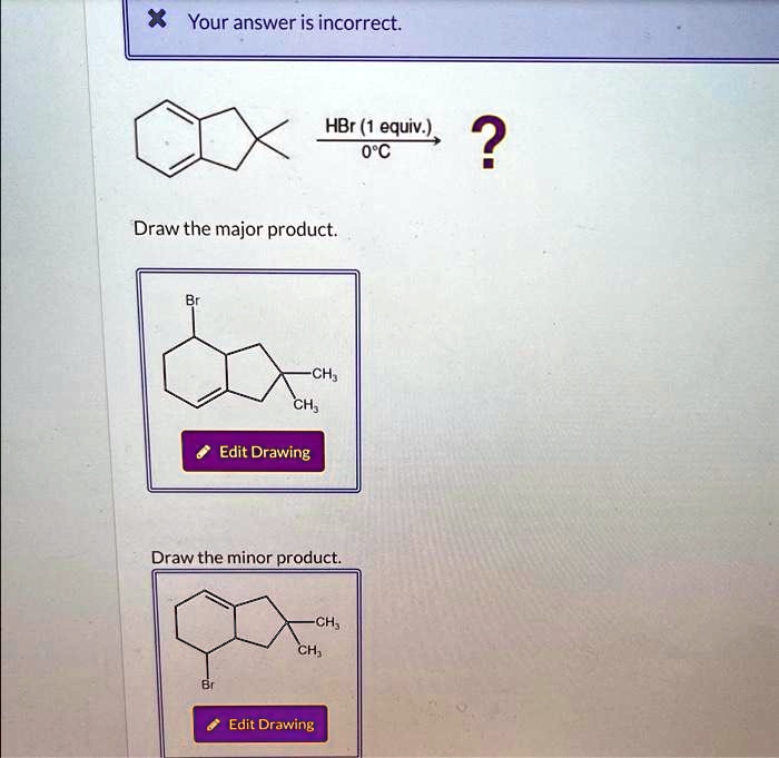 SOLVED: * Your answer is incorrect. Draw the major product. Br Br -CH3 ...
