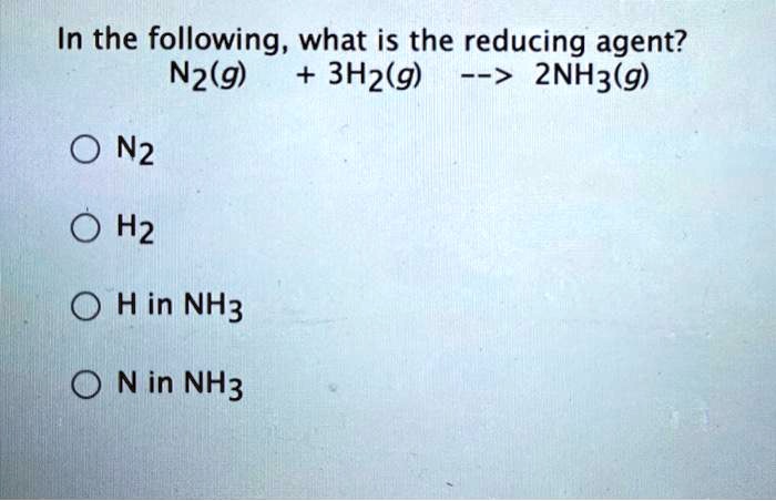 SOLVED: In the following, what is the reducing agent? N2(g) 3H2(g) 5 ...