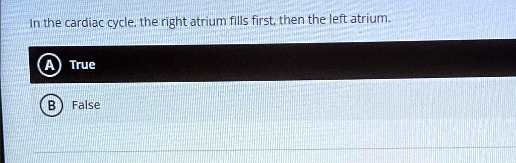 SOLVED: In the cardiac cycle, the right atrium fills first, then the ...