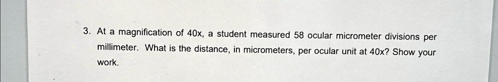3. At a magnification of 40x, a student measured 58 ocular micrometer ...