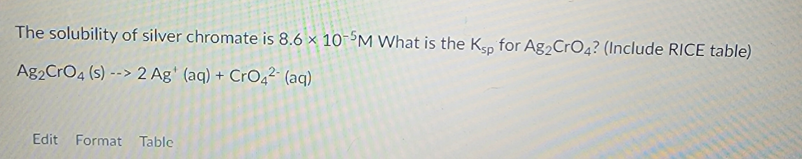 SOLVED: The solubility of silver chromate is 8.6 × 10^-5M What is the ...