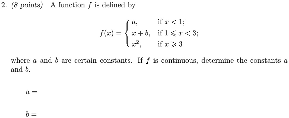 2. (8 points) A function f is defined by f(x) = a, if x