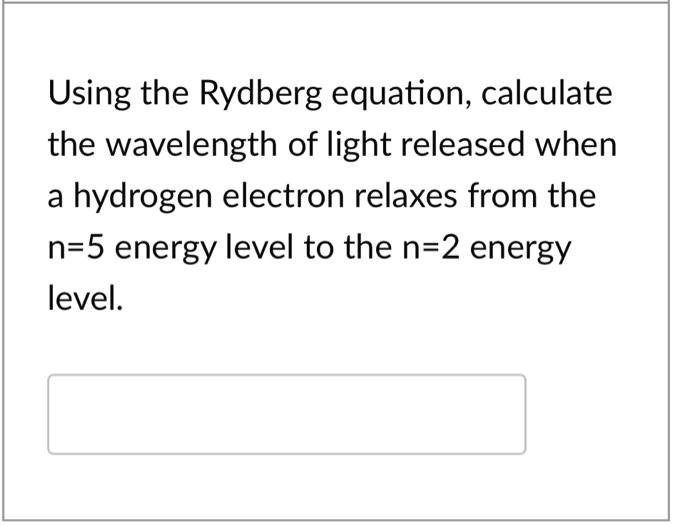 SOLVED: Using the Rydberg equation, calculate the wavelength of light ...