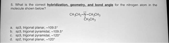What is the correct hybridization geometry and bond angle for the ...