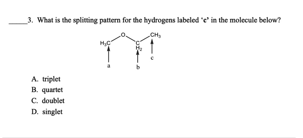 SOLVED: 3_ What is the splitting pattern for the hydrogens labeled *c ...