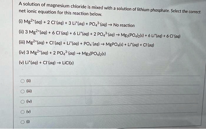 a solution of magnesium chloride is mixed with net ionic equation for this a solution of lithium ...