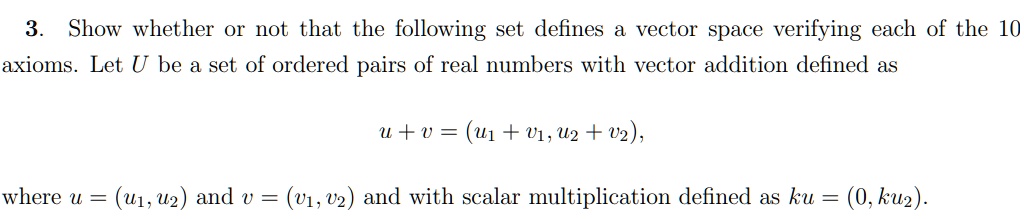 SOLVED:3 Show whether or not that the following set defines vector space verifying each of the ...