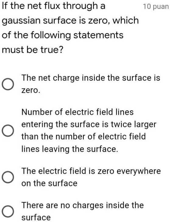 SOLVED: If the net flux through a 10 puan gaussian surface is zero, which of the following ...